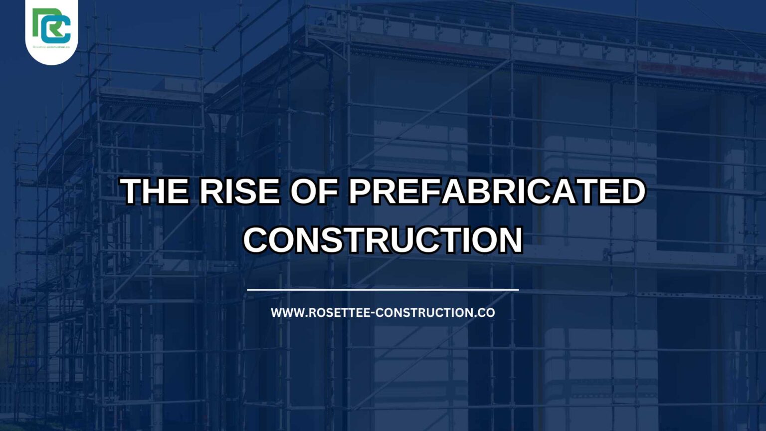 The Rise of Prefabricated Construction: Rosettee's Approach to Modern Building Methods ...