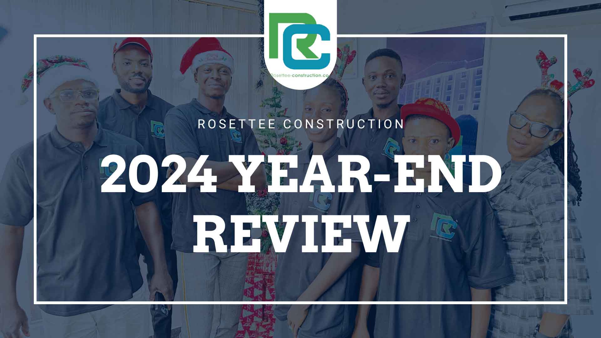 The Year 2024 in Review – Building Excellence, Driving Innovation - Rosettee Construction