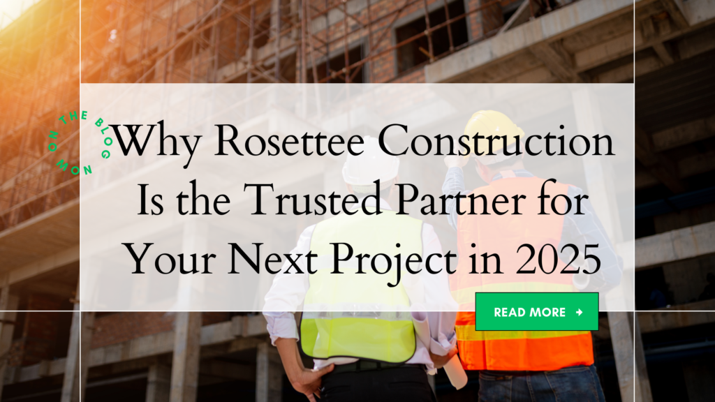 Why Rosettee Construction Is the Trusted Partner for Your Next Project in 2025 - Rosettee ...
